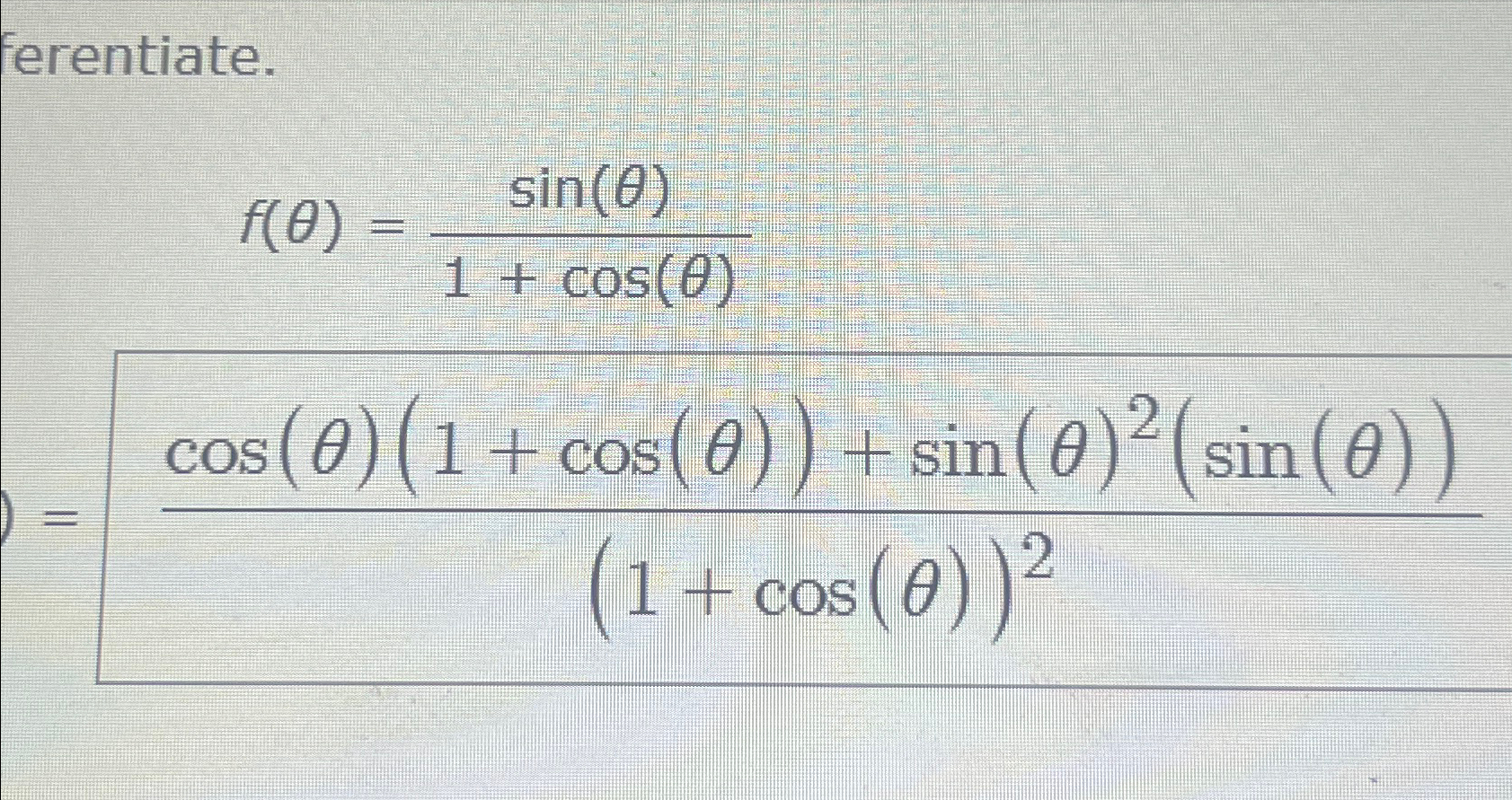 Solved Differentiate.f(θ)=sin(θ)1+cos(θ)=cos(θ)(1+cos(θ))+si | Chegg.com