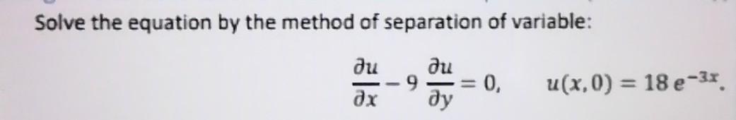 Solved Solve the equation by the method of separation of | Chegg.com