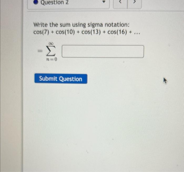 Solved Question 2 Write the sum using sigma notation: cos(7) | Chegg.com