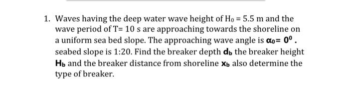 Solved Waves having the deep water wave height of H0=5.5 m | Chegg.com