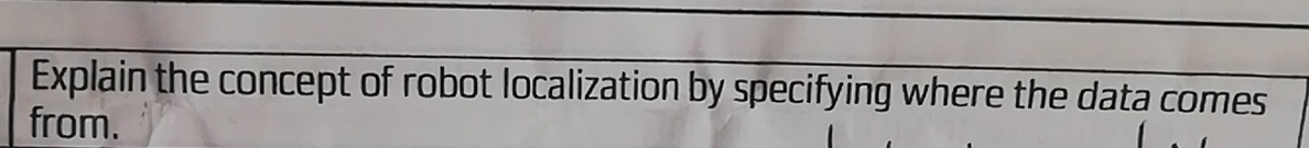 Solved Explain the concept of robot localization by | Chegg.com
