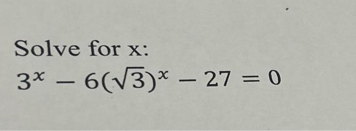 Solved Solve for x: 3x−6(3)x−27=0 | Chegg.com