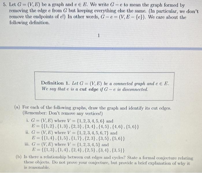Solved 5. Let G=(V,E) be a graph and e∈E. We write G−e to | Chegg.com Solved 5. Let G=(V,E) be a graph and e∈E. We write G−e to | Chegg.com