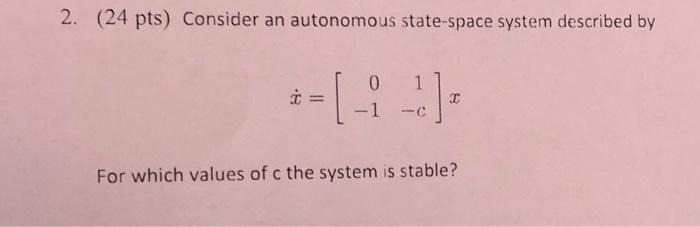 Solved 2. (24 pts) Consider an autonomous state-space system | Chegg.com