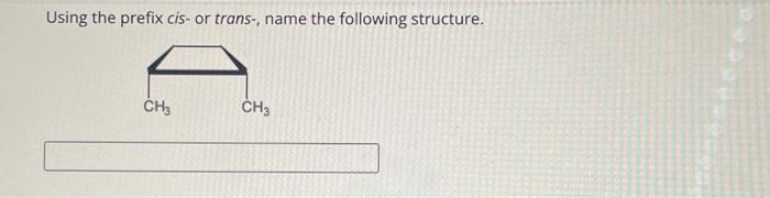 Solved Using the prefix cis- or trans-, name the following | Chegg.com