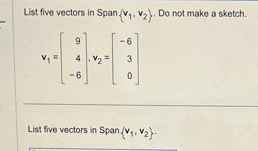Solved List five vectors in Span {v1,v2}. ﻿Do not make a | Chegg.com