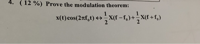 Solved 4. (12 %) Prove the modulation theorem: x(t)cos(27f, | Chegg.com