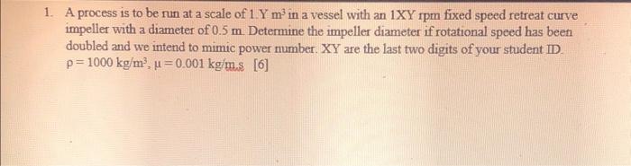 Solved 1. A process is to be run at a scale of 1Ym3 in a | Chegg.com