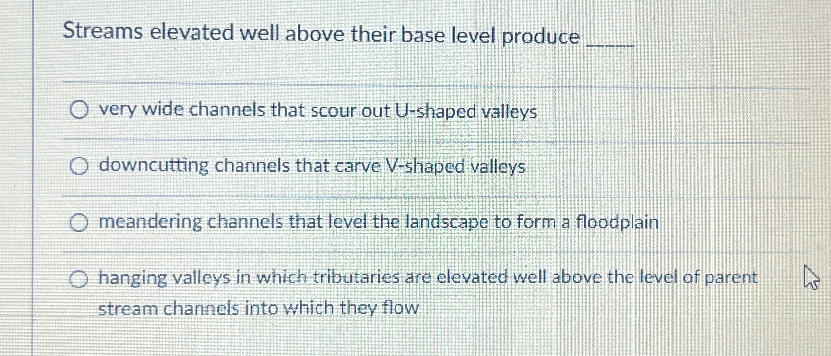 Solved Streams elevated well above their base level produce | Chegg.com