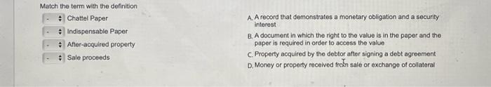 Solved Match the term with the definition Chattel Paper A. A | Chegg.com