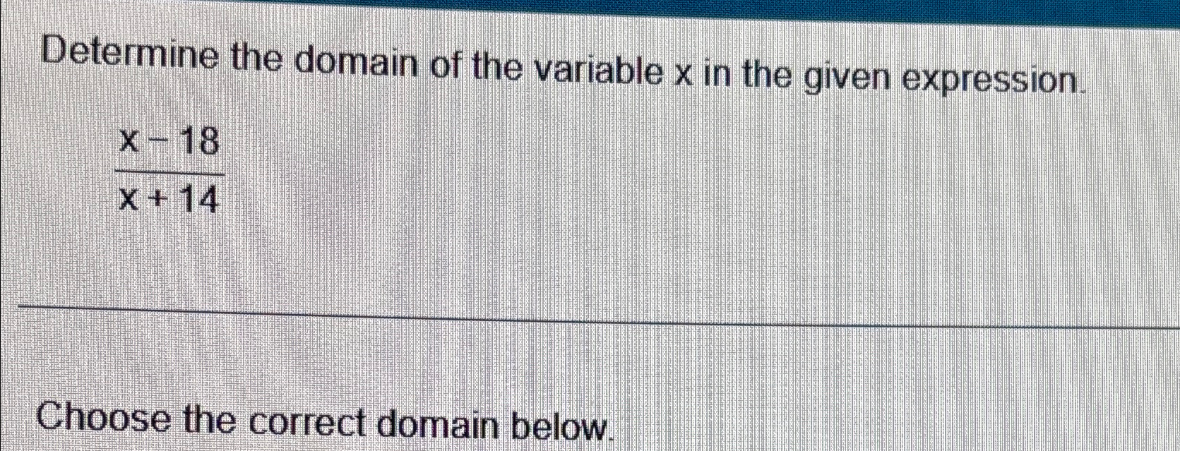 Solved Determine the domain of the variable x ﻿in the given | Chegg.com