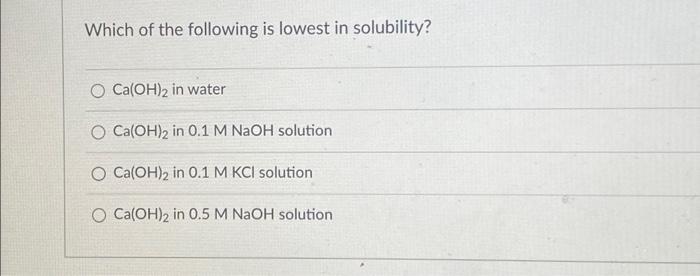 Solved Which of the following is lowest in solubility? O | Chegg.com