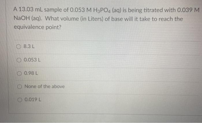 Solved A 13.03 mL sample of 0.053 M H3PO4 (aq) is being | Chegg.com