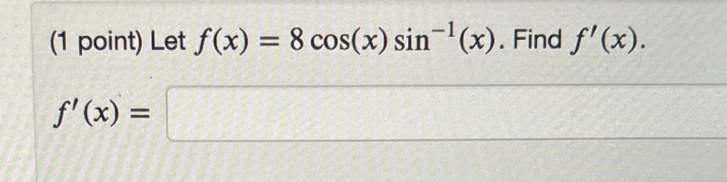Solved (1 ﻿point) ﻿Let f(x)=8cos(x)sin-1(x). ﻿Find | Chegg.com