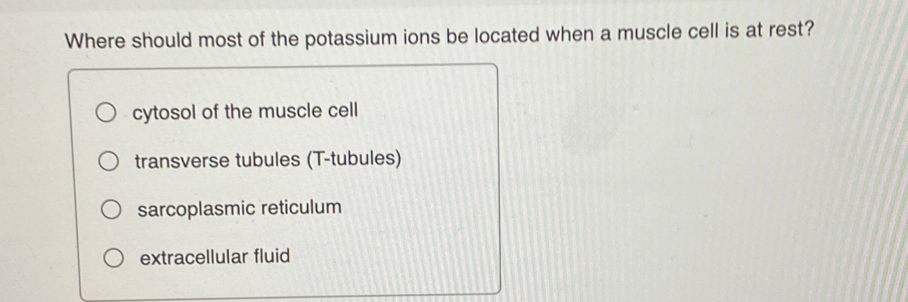 Solved Where should most of the potassium ions be located | Chegg.com
