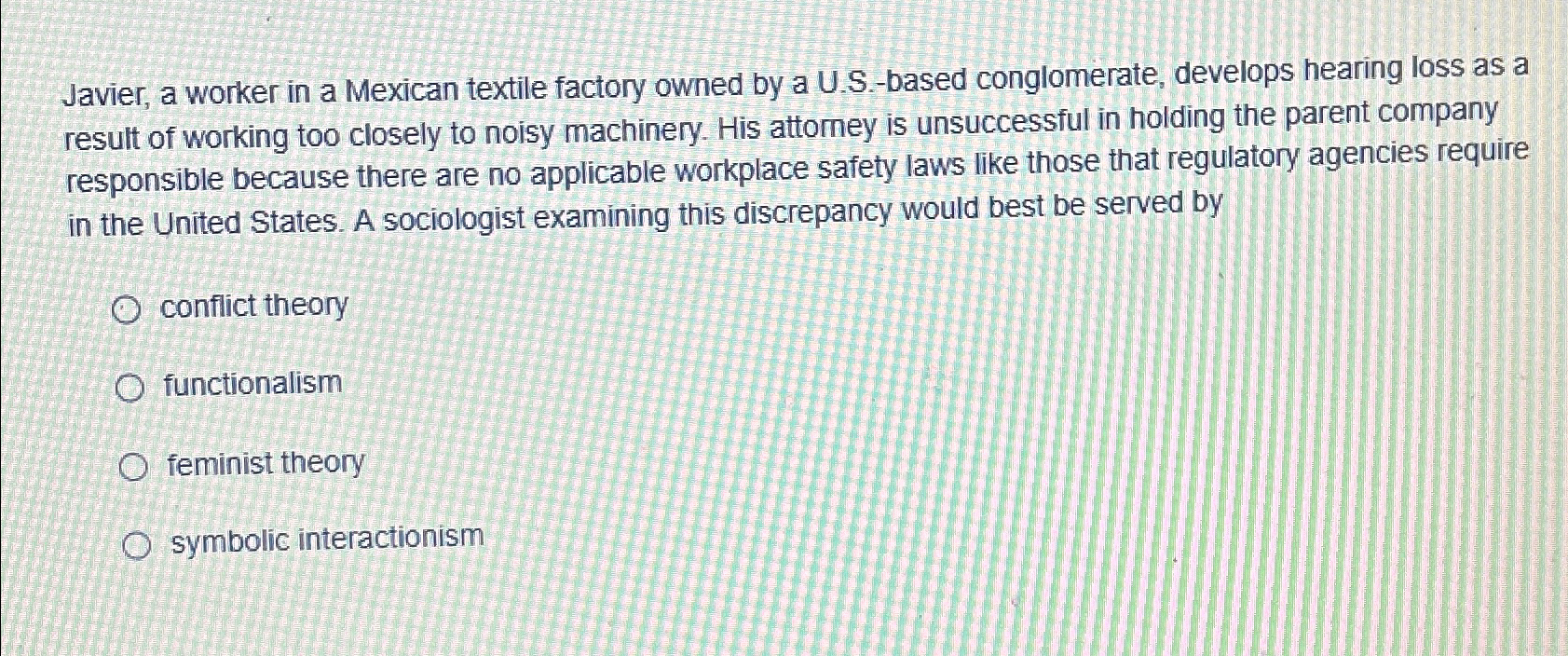 Solved Javier, a worker in a Mexican textile factory owned | Chegg.com