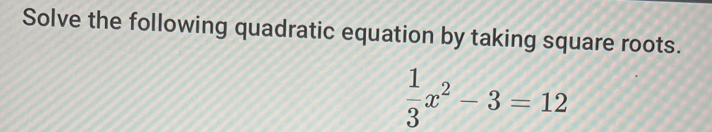 Solved Solve the following quadratic equation by taking | Chegg.com