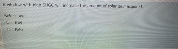 Solved A window with high SHGC will reduce the amount of | Chegg.com