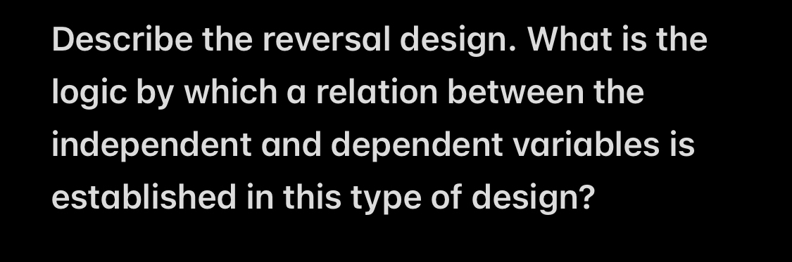 Solved Describe the reversal design. What is the logic by | Chegg.com