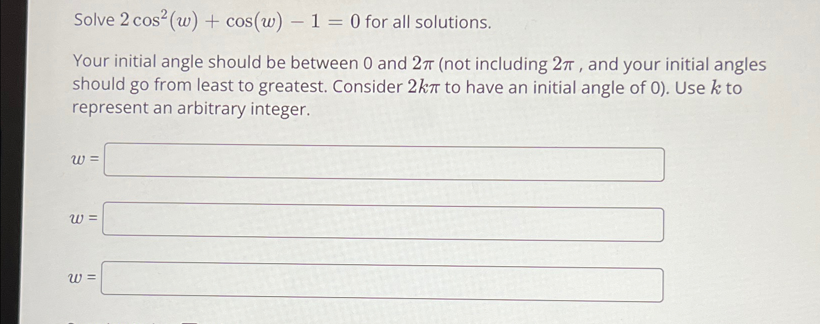 Solved Solve 2cos2(w)+cos(w)-1=0 ﻿for all solutions.Your | Chegg.com