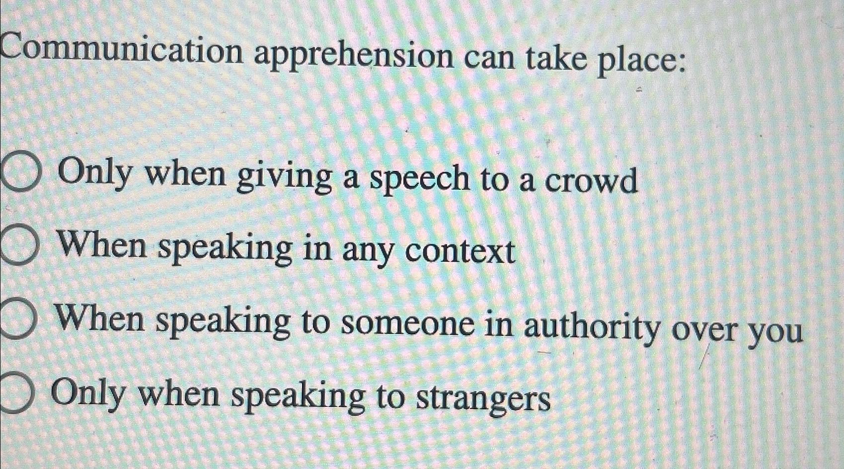 Solved Communication apprehension can take place:Only when | Chegg.com