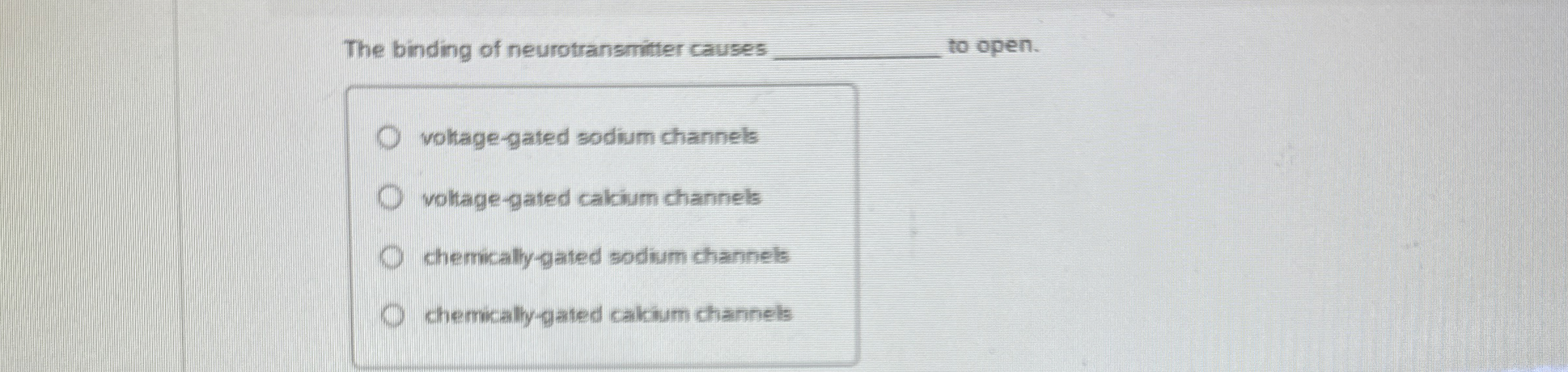 Solved The binding of neurotransmitter causes ﻿to | Chegg.com