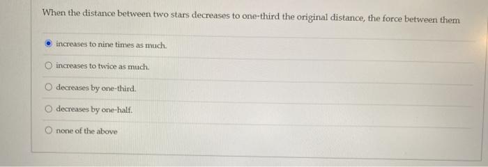 Solved When the distance between two stars decreases to | Chegg.com