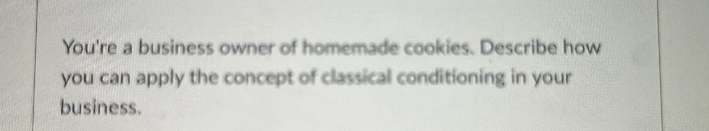 Solved You're a business owner of homemade cookies. Describe | Chegg.com