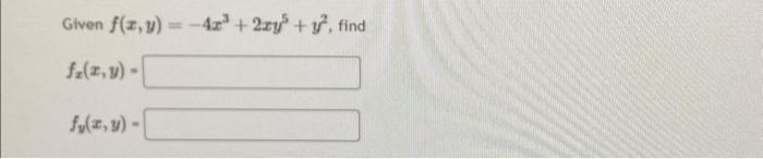 Given f(x,y)=−4x3+2xy5+y2 fx(x,y)=fy(x,y)= | Chegg.com Given f(x,y)=−4x3+2xy5+y2 fx(x,y)=fy(x,y)= | Chegg.com