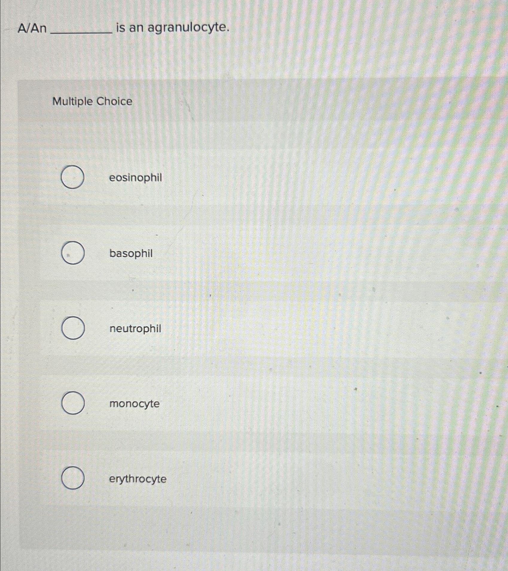 Solved A/Anis an agranulocyte.Multiple | Chegg.com
