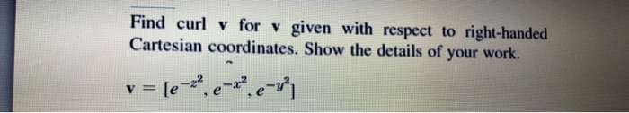 Solved Find curl v for v given with respect to right-handed | Chegg.com
