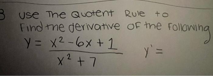 Solved Use the Quotent Rule to find the derivative of the | Chegg.com