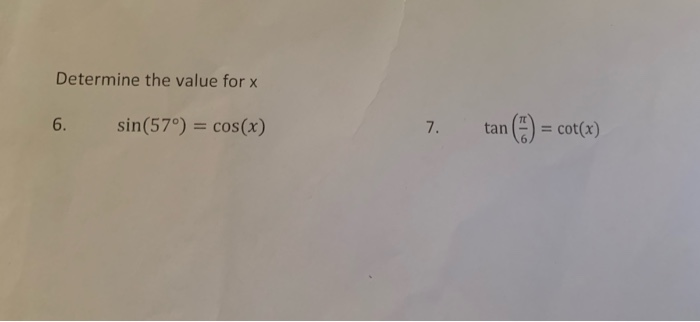 Solved Determine the value for x 6. sin(57°) = cos(x) 7. tan | Chegg.com