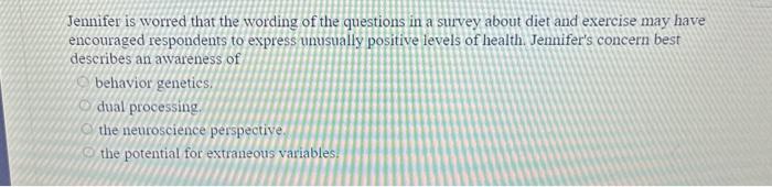 Solved Jennifer is worred that the wording of the questions | Chegg.com