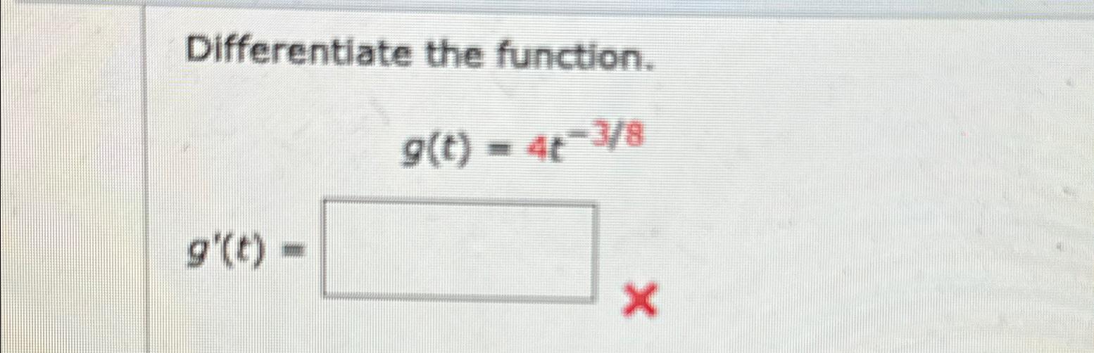 Solved Differentiate the function.g(t)=4t-38g'(t)= | Chegg.com