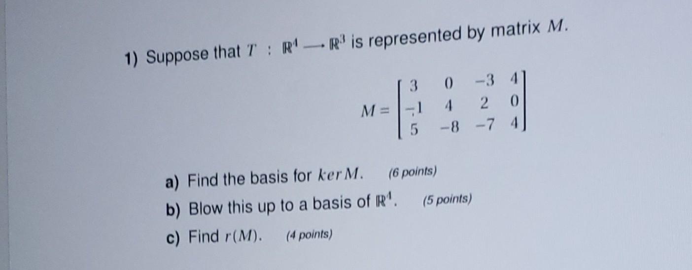 1) Suppose that T:R4 R3 is represented by matrix M. | Chegg.com