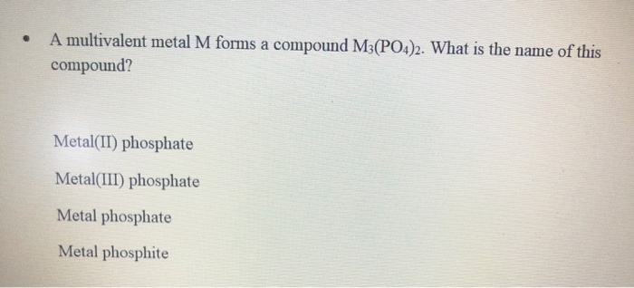 Solved A multivalent metal M forms a compound M3(PO4)2. What | Chegg.com