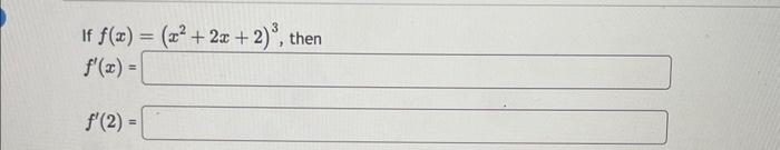 Solved If f(x)=(x2+2x+2)3 f′(x) f′(2) | Chegg.com