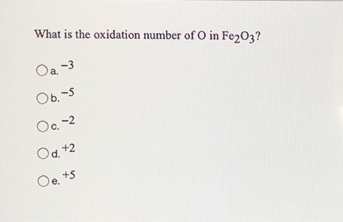 Solved What is the oxidation number of O in Fe2O3? Oa-3 | Chegg.com