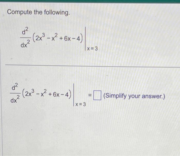 Solved Compute the following. dx2d2(2x3−x2+6x−4)∣∣x=3 | Chegg.com