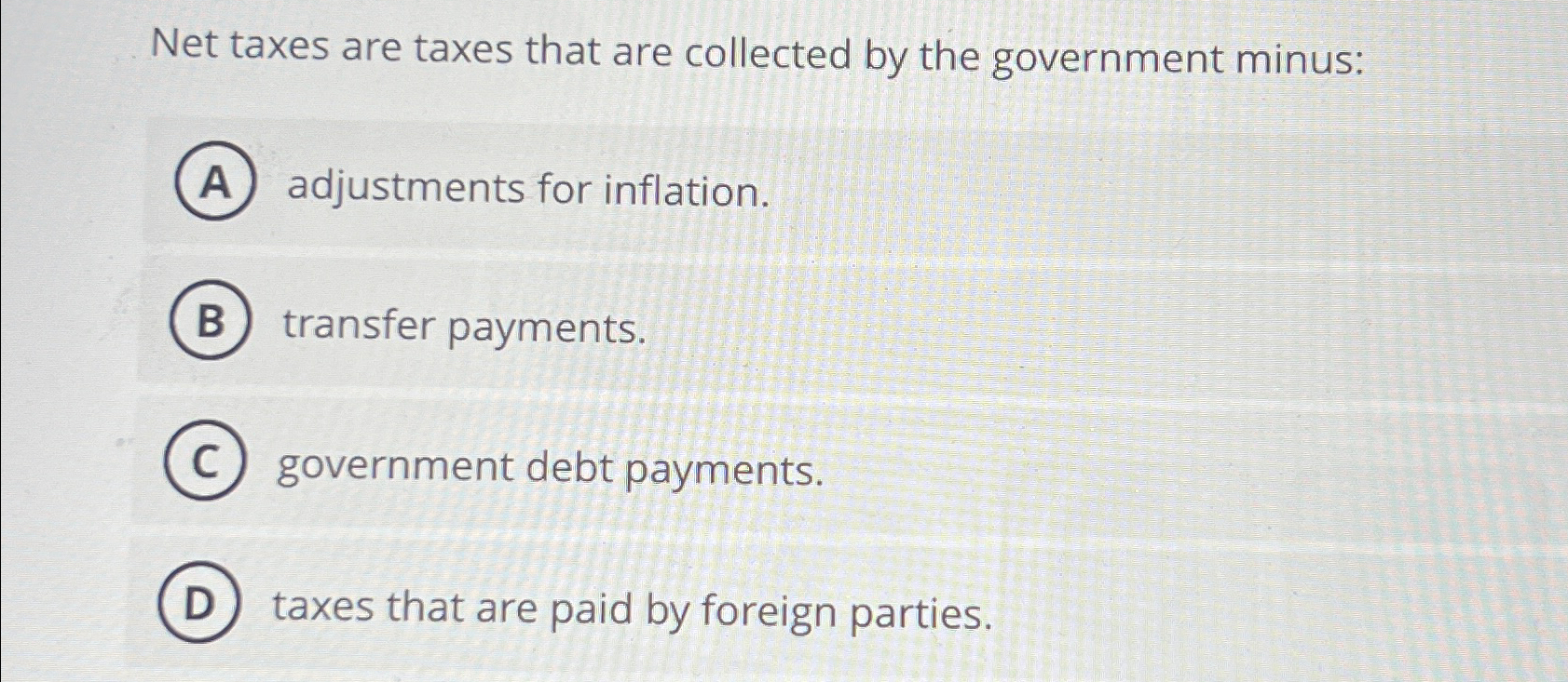 Solved Net taxes are taxes that are collected by the | Chegg.com