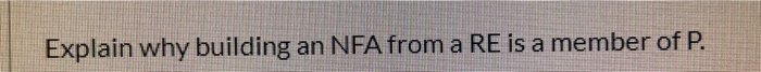 Solved Explain why building an NFA from a RE is a member of | Chegg.com
