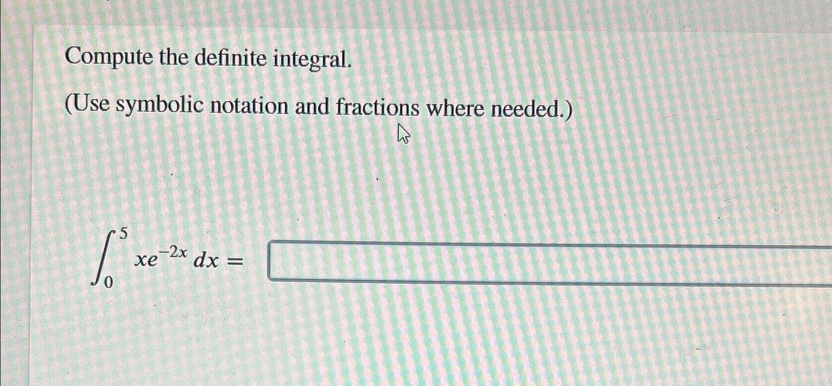 Solved Compute the definite integral.(Use symbolic notation | Chegg.com