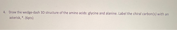 Solved 4. Draw the wedge-dash 3D structure of the amino | Chegg.com