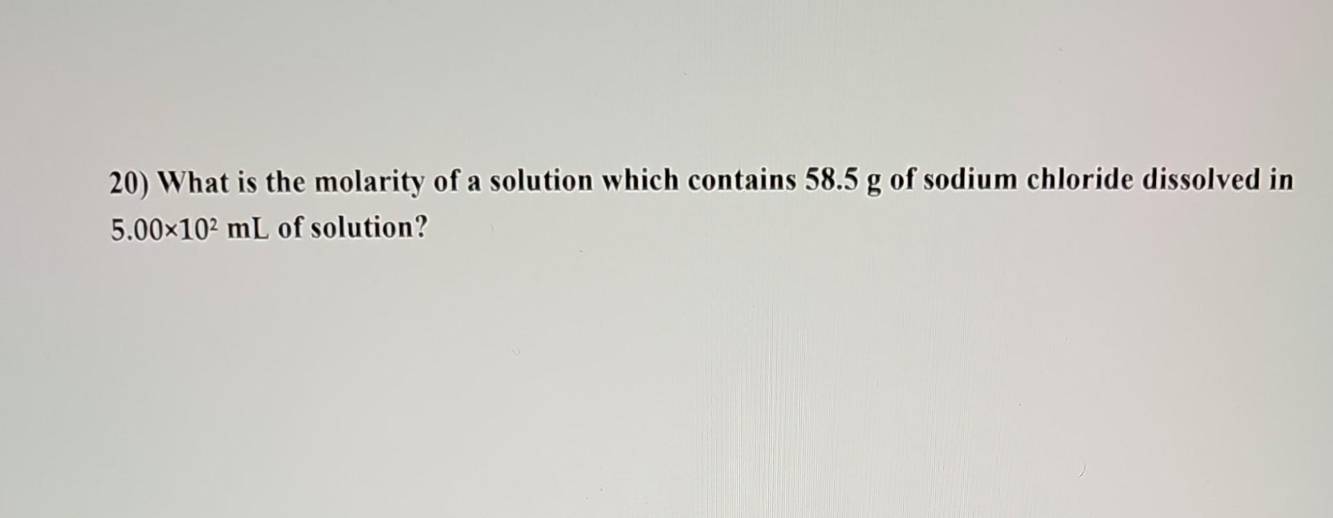 Solved 20) What is the molarity of a solution which contains | Chegg.com