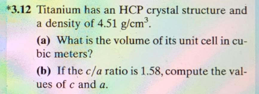 Solved *3.12 Titanium has an HCP crystal structure and a | Chegg.com