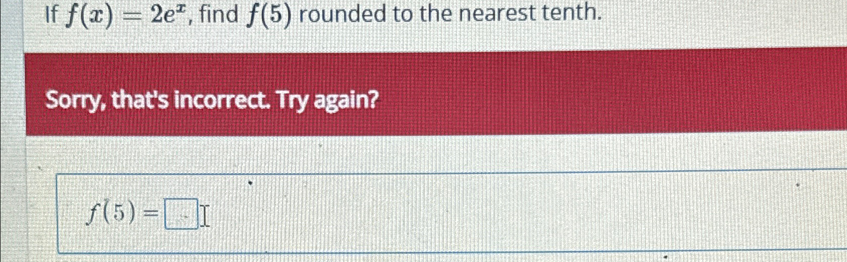 Solved If f(x)=2ex, ﻿find f(5) ﻿rounded to the nearest | Chegg.com