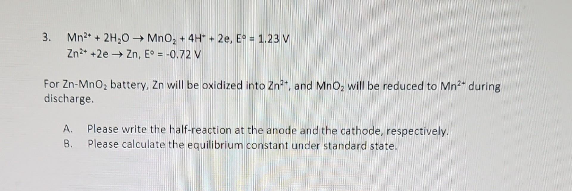 Solved 3. Mn2++2H2O→MnO2+4H++2e,E∘=1.23 VZn2++2e→Zn,E∘=−0.72 | Chegg.com