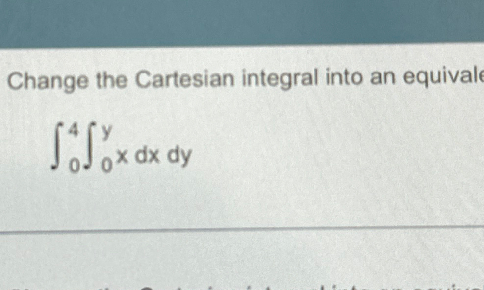 Solved Change the Cartesian integral into an | Chegg.com