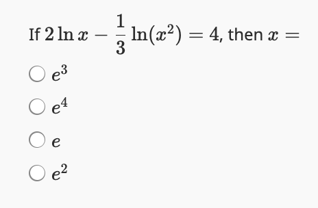 Solved If 2lnx-13ln(x2)=4, ﻿then x=e3e4ee2 | Chegg.com